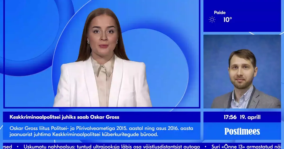 POSTIMEHE TELEUUDISED Keskkriminaalpolitsei juhiks saab Oskar Gross