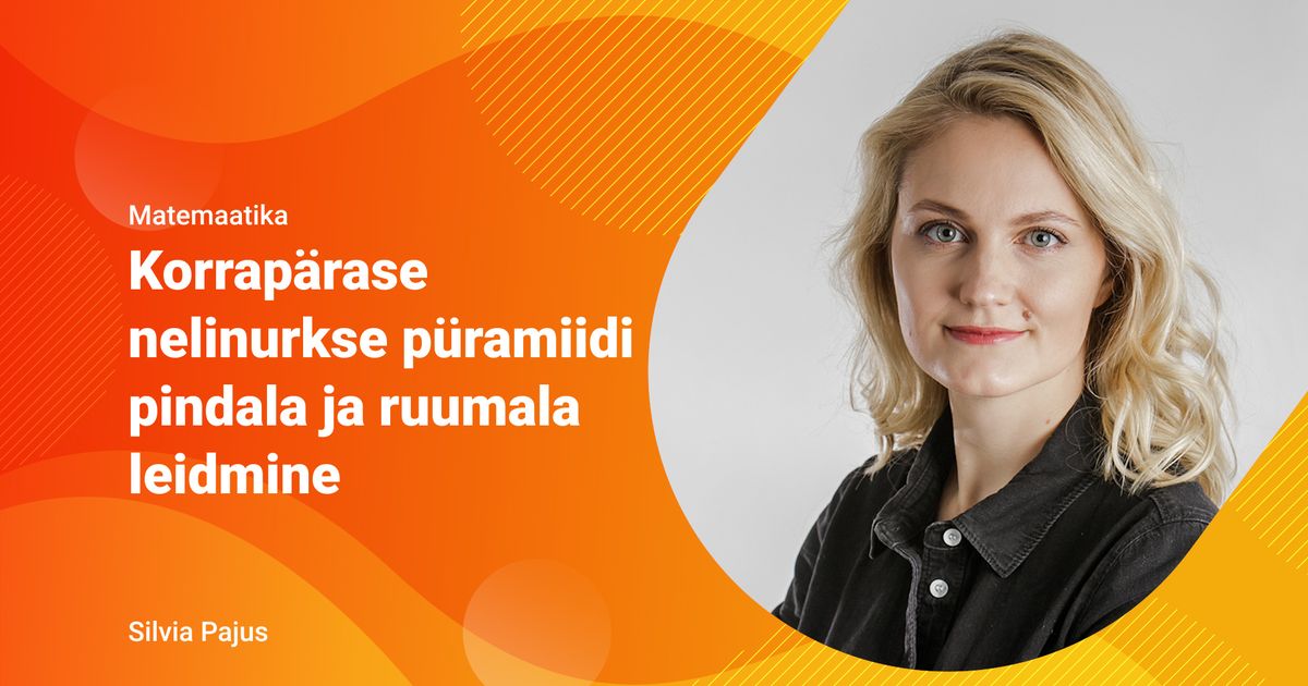 Kuidas leida korrapärase nelinurkse püramiidi pindala ja ruumala?