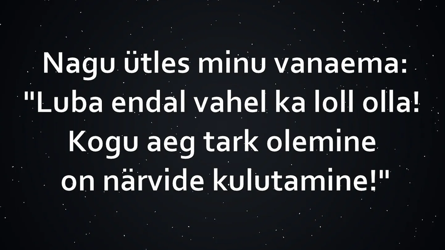Luba endal vahel ka loll olla!